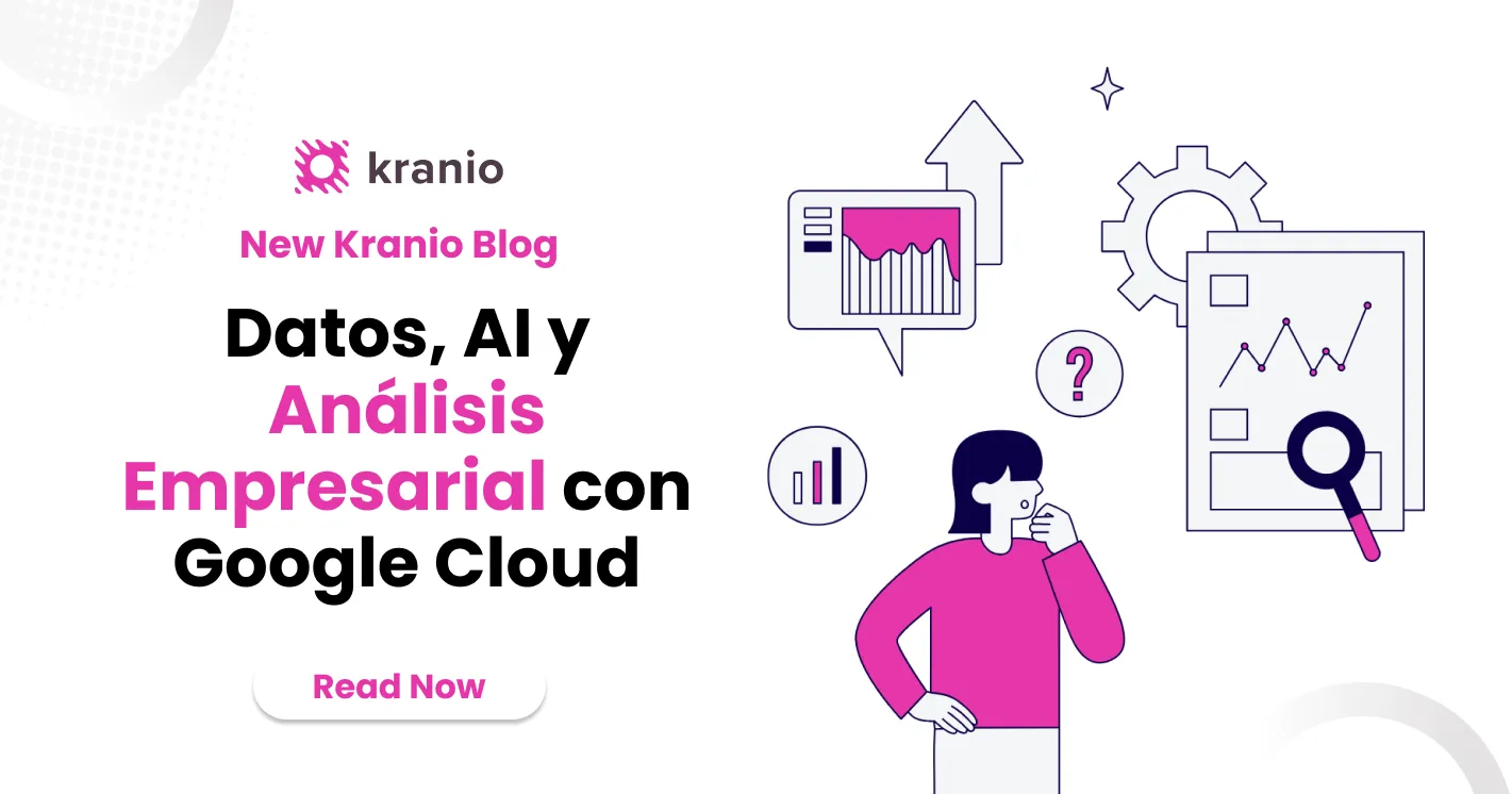 Datos, AI y Análisis Empresarial con Google Cloud | Kranio